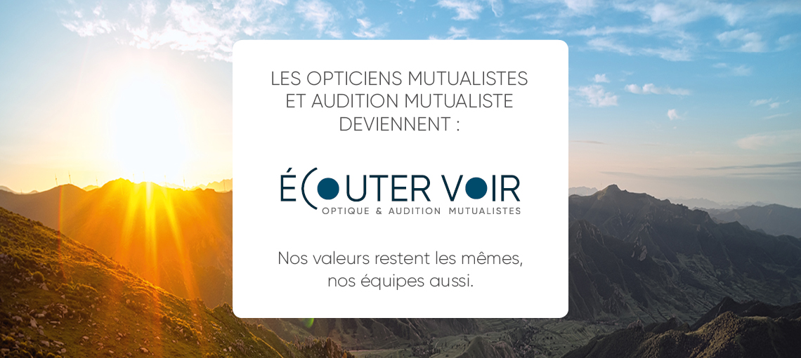 Les Opticiens Mutualistes et Audition Mutualiste deviennent Écouter ... Les Opticiens Mutualistes et Audition Mutualiste deviennent Écouter ...